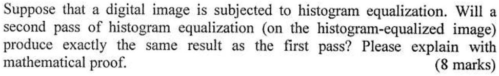 Suppose that a digital image is subjected to histogram equalization ...