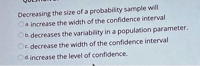 SOLVED: Go Decreasing the size of a probability sample will increase ...