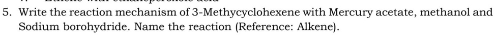 5. Write the reaction mechanism of 3-Methycyclohexene with Mercury ...