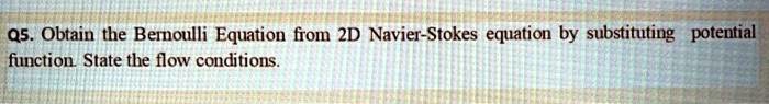 Q5. Obtain the Bernoulli Equation from 2D Navier-Stokes equation by ...