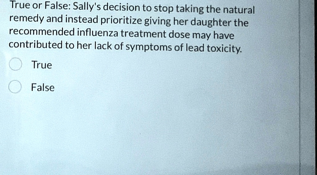 True or False: Sally's decision to stop taking the natural remedy and ...
