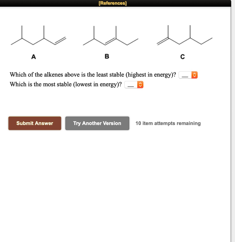 [GET ANSWER] A [References] B C Which of the alkenes above is the least ...