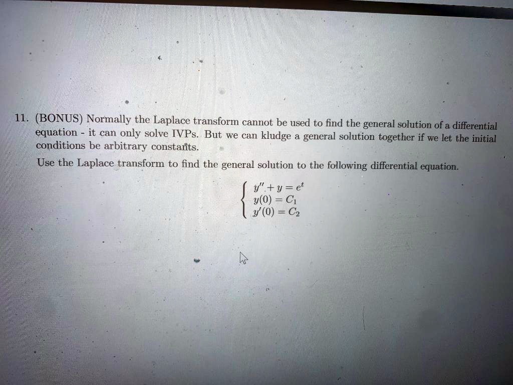 SOLVED:11. (BONUS) Normally the Laplace transform cannot be used to fnd ...