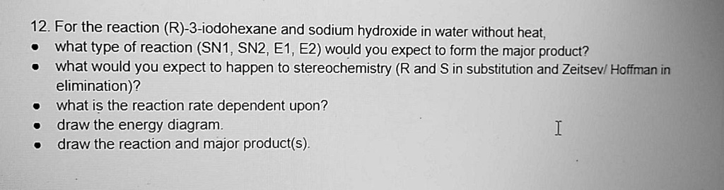SOLVED: For the reaction (R)-3-iodohexane and sodium hydroxide in water ...