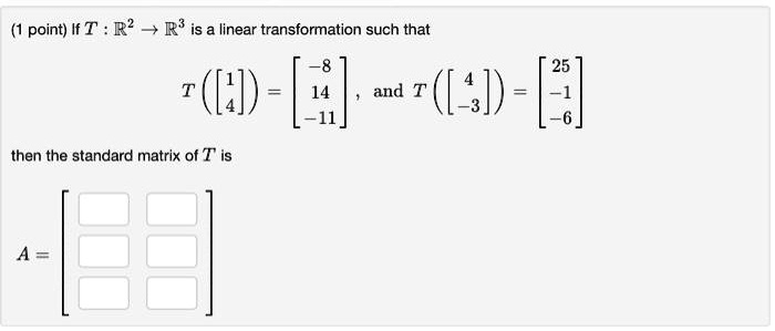 SOLVED: Text: 1 point If T is a linear transformation such that T(14 ...