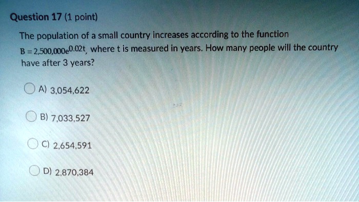 SOLVED: Question 17 (1 point) The population of a small country ...