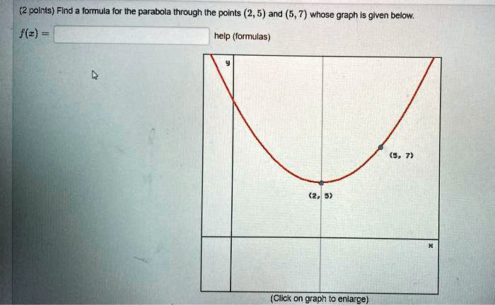 SOLVED: (2 points) Find formula for the parabola through the points (2,5) and (5,7) whose graph ...