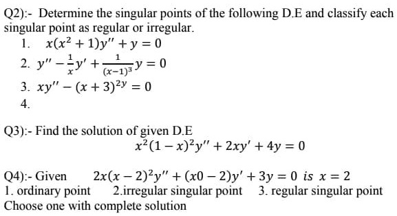 SOLVED: Q2): Determine the singular points of the following DE and classify each singular point ...