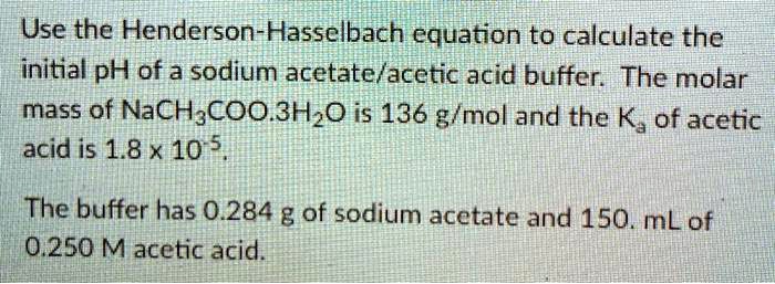 SOLVED: Use the Henderson-Hasselbach equation to calculate the initial ...