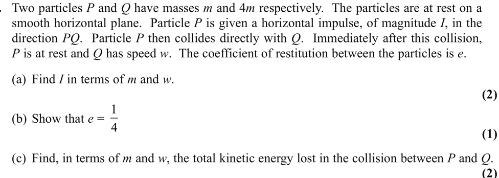 Two particles P and Q have masses m and 4m respectively. The particles are at rest on a smooth ...