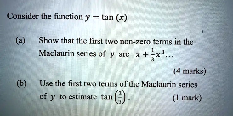 SOLVED: Consider the function y tan (x) (a) Show that the first two non-zero terms in the ...