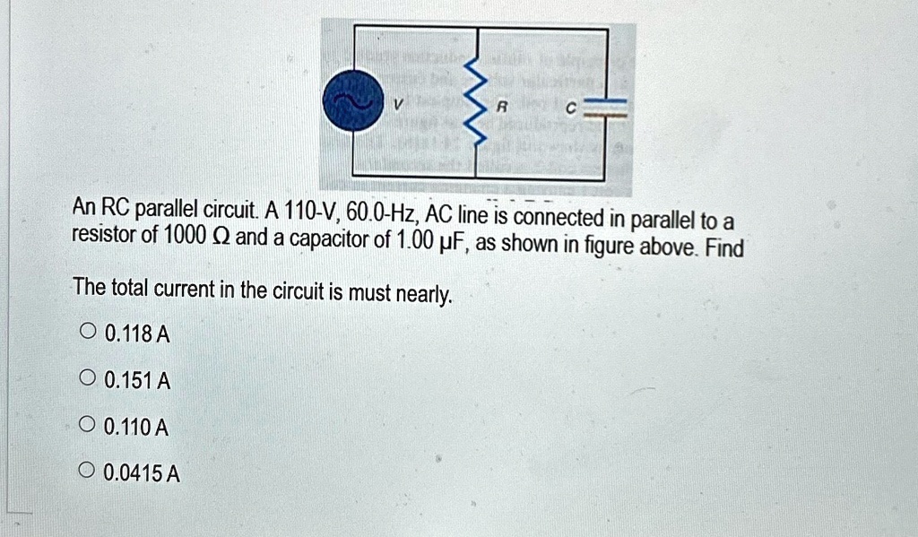 SOLVED: An RC parallel circuit: A 110-V, 60.0-Hz AC line is connected in parallel to a resistor ...