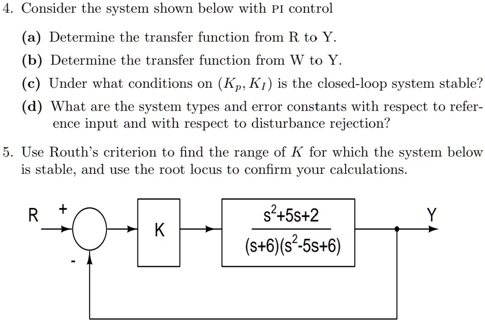 4. Consider the system shown below with PI control (a) Determine the transfer function from R to ...