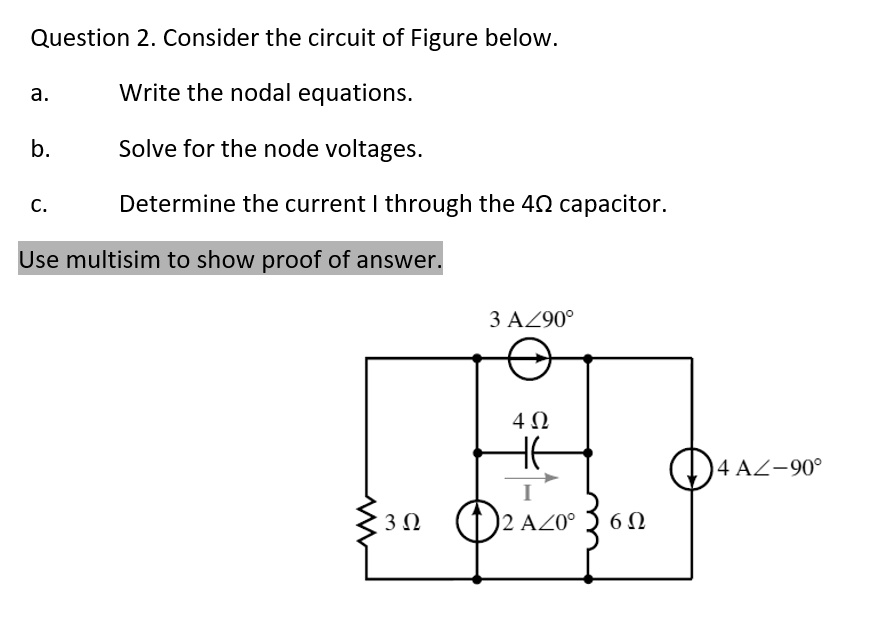 Question 2. Consider the circuit of Figure below. a. Write the nodal equations. b. Solve for the ...