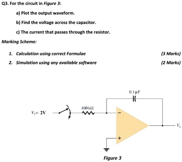 SOLVED: Q3. For the circuit in Figure 3: a) Plot the output waveform. b) Find the voltage across ...