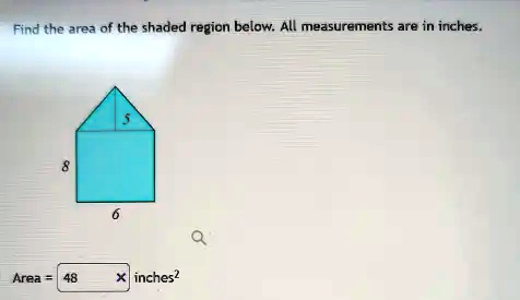 find the area of the shaded region below all measurements are in inches ...