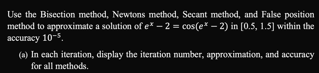 Solved Using Matlab Use The Bisection Method Newtons Method Secant Method And False Position 4665