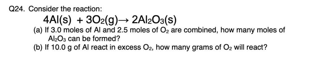 SOLVED: Q24. Consider the reaction: 4Al(s) + 3O2(g) -> 2Al2O3(s) (a) If ...