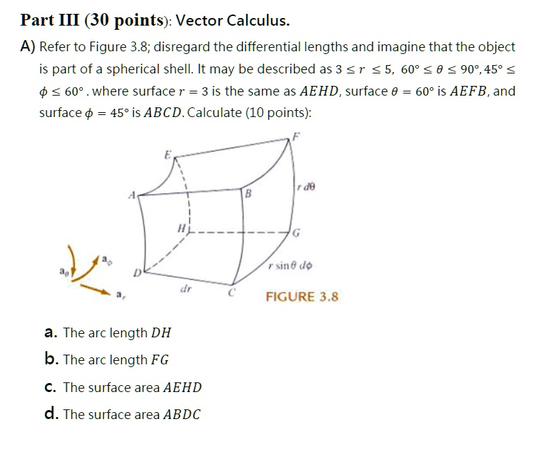 Part III (30 points): Vector Calculus. A) Refer to Figure 3.8; disregard the differential ...