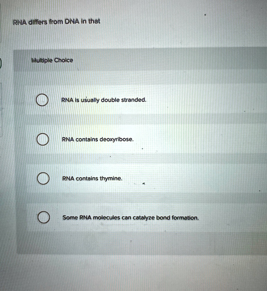 rna differs from dna in that multiple choice rna is usually double stranded rna contains ...