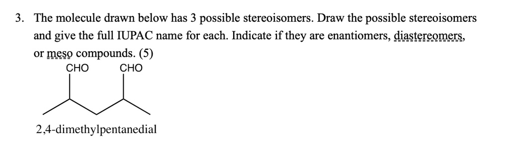 SOLVED: The molecule drawn below has 3 possible stereoisomers. Draw the ...