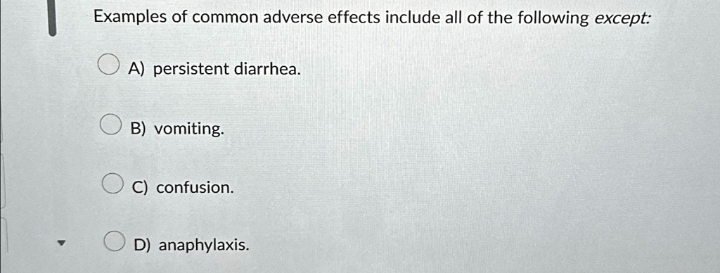 SOLVED: Examples of common adverse effects include all of the following ...