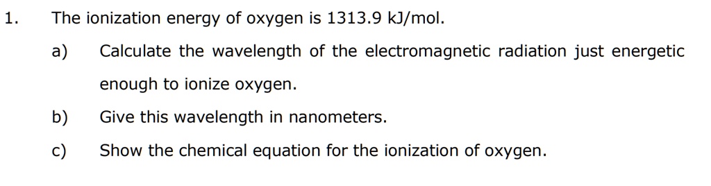 SOLVED: The ionization energy of oxygen is 1313.9 kJ/mol: 1 Calculate ...