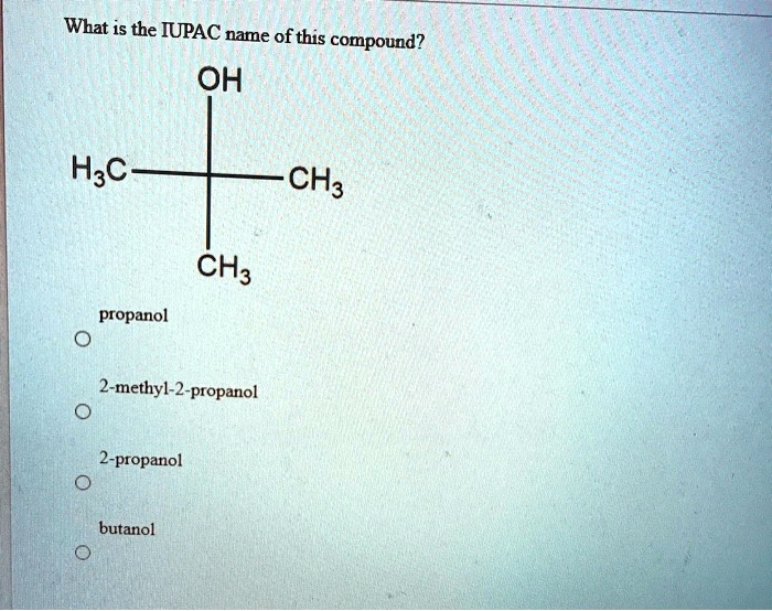 SOLVED: What is the IUPAC name of this compound? OH HAC CH3 propanol 2-methyl-2-propanol 2 ...
