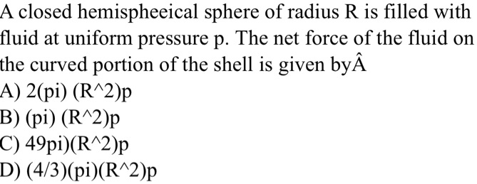 SOLVED: A closed hemispherical sphere of radius R is filled with fluid at uniform pressure p ...