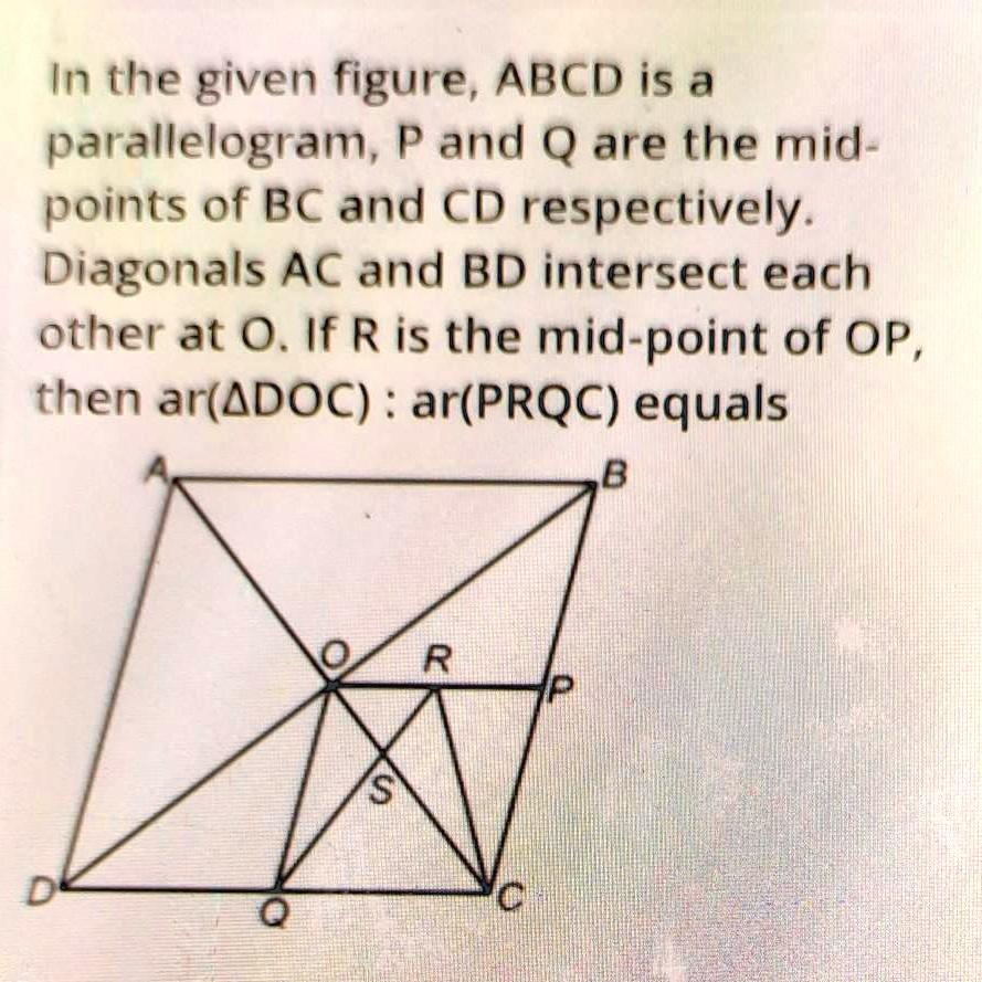 in the given figure abcd is aparallelogram p and q are the mid points of bc and cd ...
