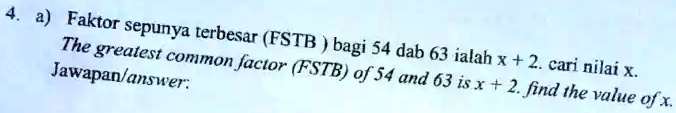 SOLVED: Faktor 'sepunya terbesar The greatest (FSTB common. bagi 54 dab ... SOLVED: Faktor 'sepunya terbesar The greatest (FSTB common. bagi 54 dab ...