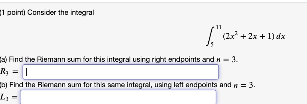 SOLVED: (1 point) Consider the integral (2x2 +2x + 1) dx (@a) Find the Riemann sum for this ...