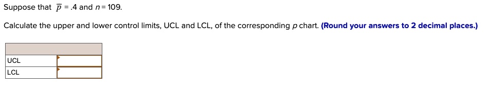 suppose that p 4 and n 109 calculate the upper and lower control limits ucl and lcl of the ...