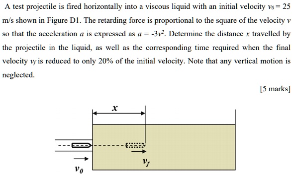 SOLVED: A test projectile is fired horizontally into a viscous liquid ...