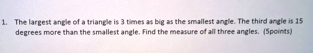 SOLVED: 1 The largest angle of a triangle is 3 times as big as the smallest angle The third ...