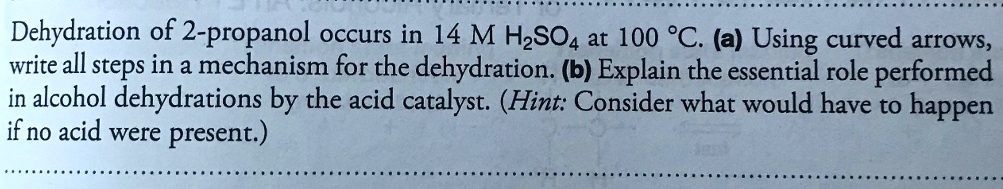 Dehydration of 2-propanol occurs in 14 M H2SO4 at 100 °C. (a) Using curved arrows, write all ...