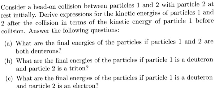 SOLVED: Consider a head-on collision between particles 1 and 2 with particle 2 at rest initially ...