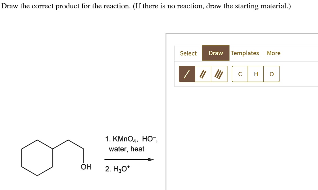 SOLVED: Draw the correct product for the reaction. (If there is no ...