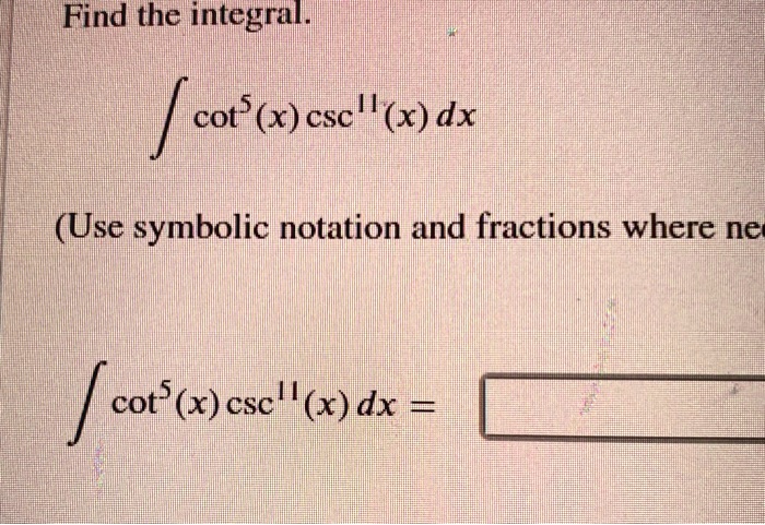 SOLVED: Find the integral cotS (x) csc" ! (x) dx (Use symbolic notation ...