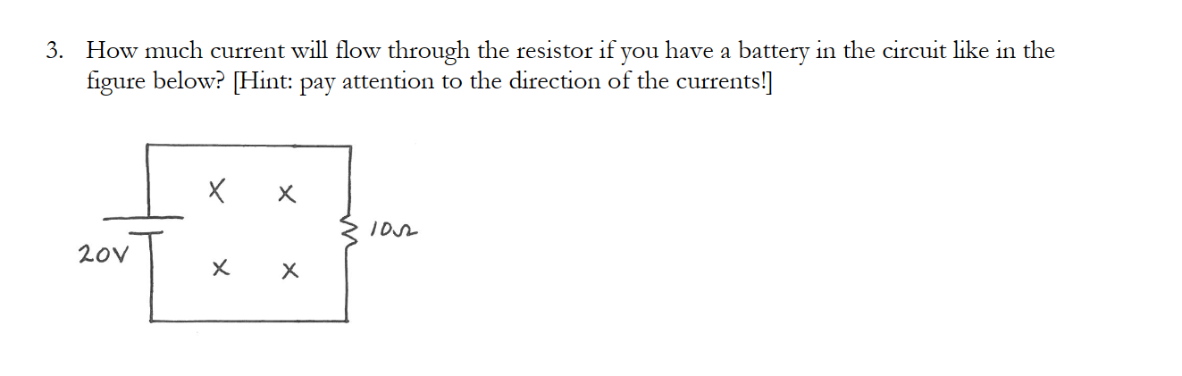 SOLVED: 3. How much current will flow through the resistor if you have ...