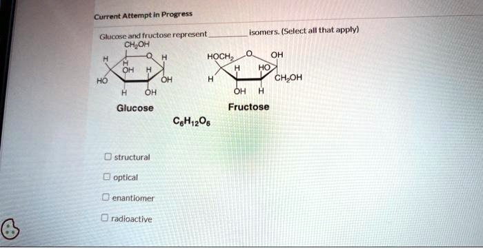 SOLVED: Isomers. (Select all that apply) Glucose and fructose represent ...