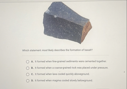 SOLVED: Which statement most likely describes the formation of basalt ...