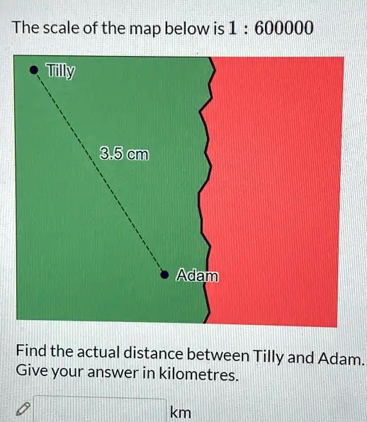 SOLVED: The scale of the map below is 1 600000 3.5 cm Adam Find the ...