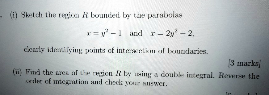 SOLVED: Sketch the region R bounded by the parabolas 1 = y? 1 and 2y2 2 clearly identifying ...