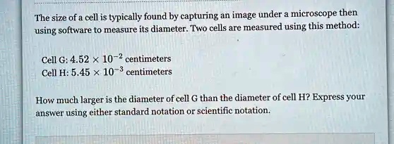 SOLVED: The size of a cell is typically found by capturing an image under = microscope then ...