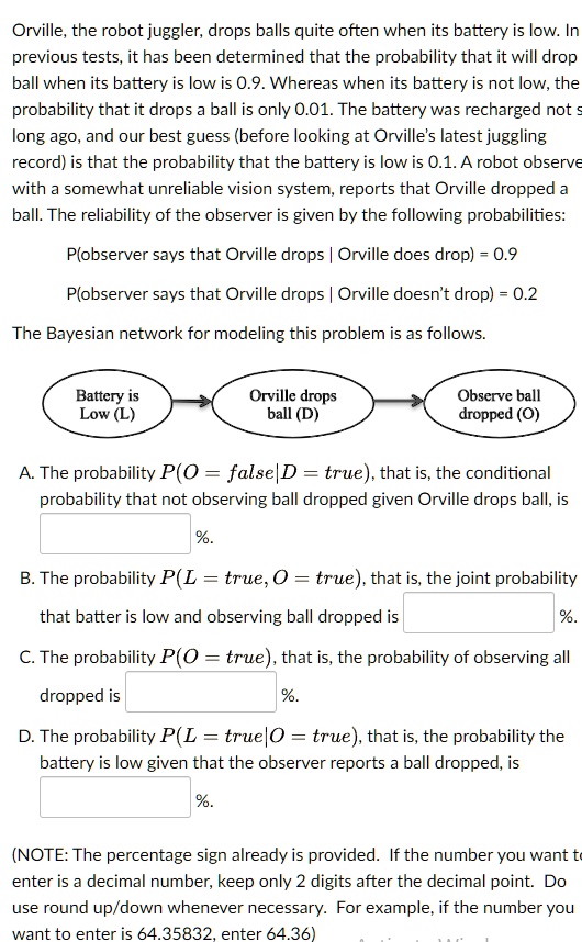 Orville, the robot juggler, drops balls quite often when its battery is ...