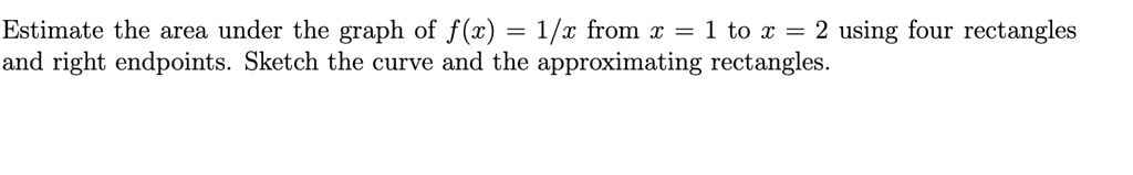 Estimate the area under the graph of f(x) = 1/x from x = 1 to x = 2 ...