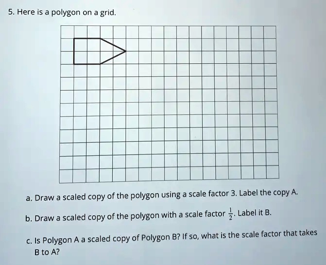 5 here is a polygon on a grid draw a scaled copy of the polygon using a ...
