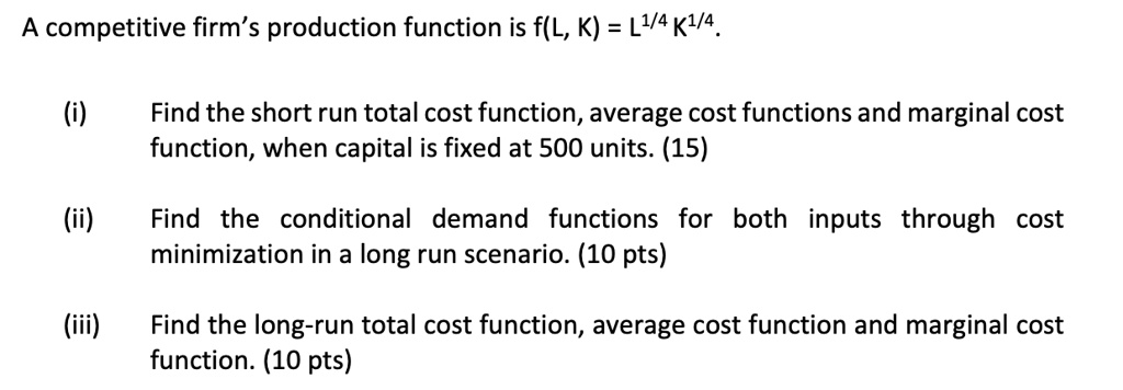 SOLVED: A competitive firm's production function is f(L, K) = L1/4 K1/4 ...