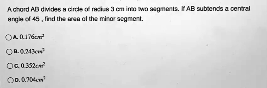 A chord AB divides a circle of radius 3 cm into two segments. If AB ...